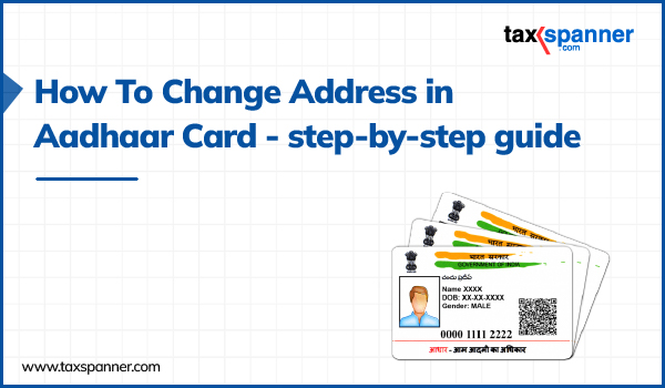 How To Change Address in Aadhaar Card? A Step-by-Step Guide