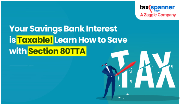 Your Savings Bank Interest is Taxable! Learn How to Save with Section 80TTA