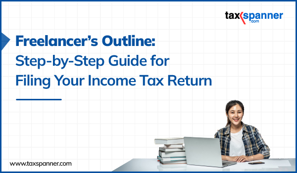 Freelancer’s Outline: Step-by-Step Guide for Filing Your Income Tax Return