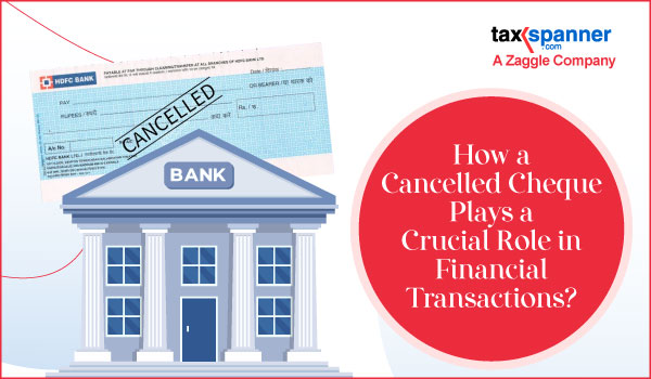 How a Cancelled Cheque Plays a Crucial Role in Financial Transactions?