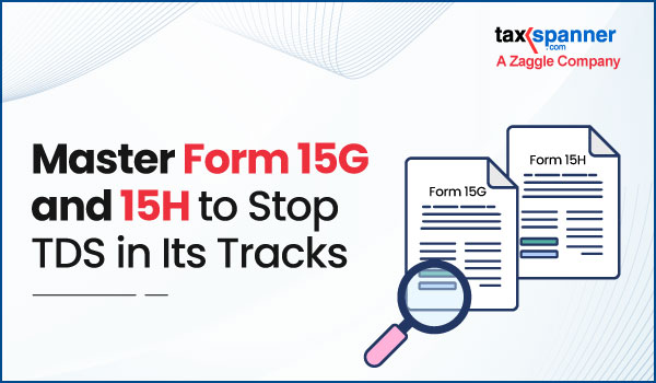 Master Form 15G and 15H to Stop TDS in Its Tracks