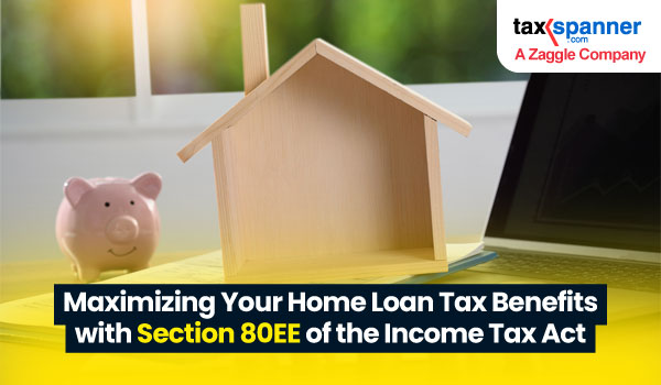 Maximizing Your Home Loan Tax Benefits with Section 80EE of the Income ...