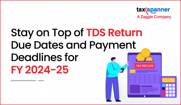 Stay on Top of TDS Return Due Dates and Payment Deadlines for FY 2024-25