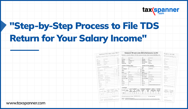 Step-by-Step Process to File TDS Return for Your Salary Income