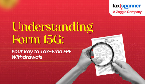 Understanding Form 15G: Your Key to Tax-Free EPF Withdrawals