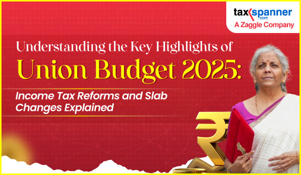 Understanding the Key Highlights of Union Budget 2025: Income Tax ...